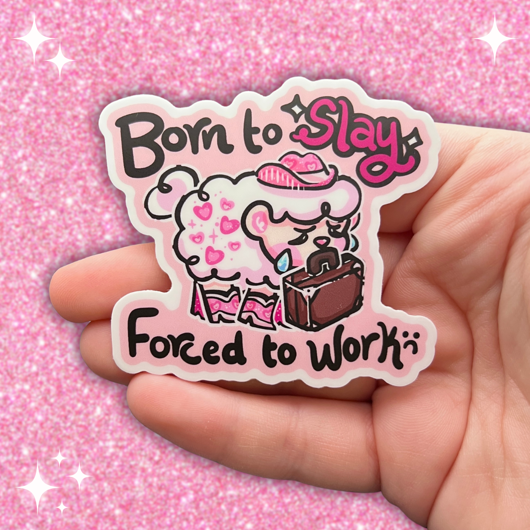 Born to Slay ... Forced to Work ~ Sticker – Woolblossom